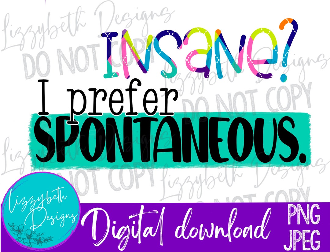 Insane- Prefer Spontaneous Funny PNG Sublimation Design, Rebekah ...