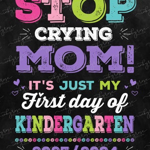 Stop Crying Mom Sign First Day of Kindergarten PRINTABLE, School Sign ...