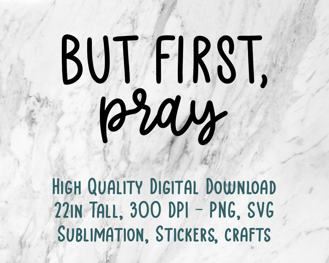 But First, Pray : Christian Jesus God Faith Sublimation Cricut PNG SVG ...