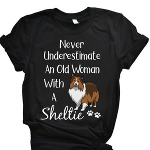 Sheltie, Sheltie Gifts, Sheltie Tshirt, Funny Never Underestimate Old ...