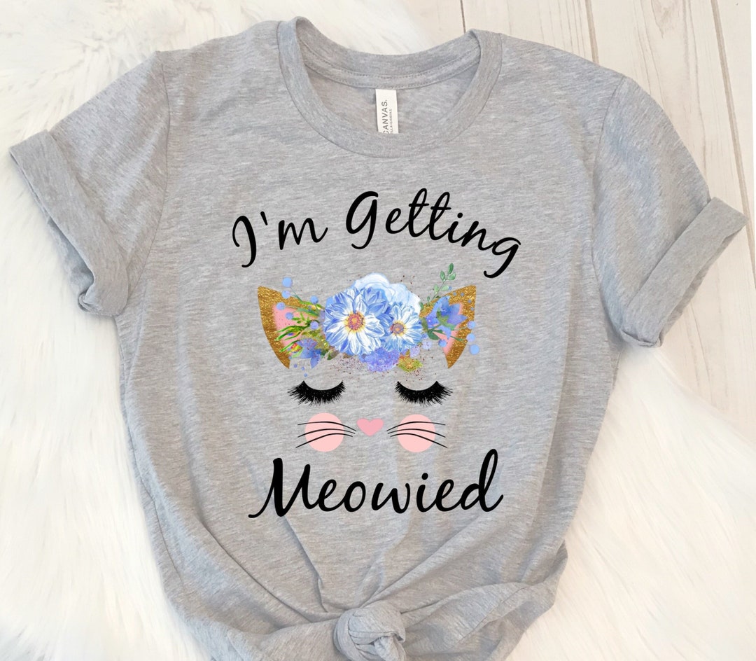Meowied, Meowied Bachelorette, Meowied Shirts, Beautiful I'm Getting ...