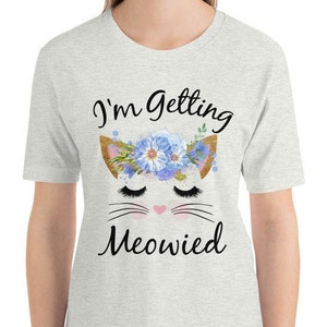 Meowied, Meowied Bachelorette, Meowied Shirts, Beautiful I'm Getting ...