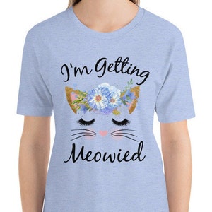 Meowied, Meowied Bachelorette, Meowied Shirts, Beautiful I'm Getting ...