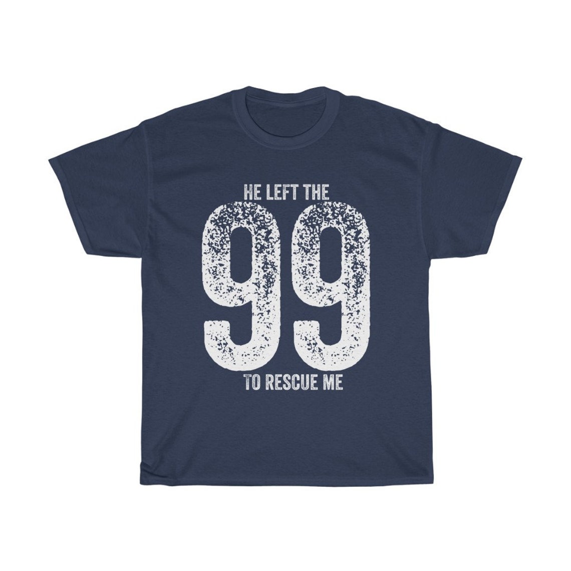 He left the 99 to rescue me He left the 99 t shirt Grace | Etsy