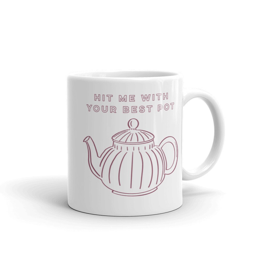 Hit Me With Your Best Pot Mug - Etsy