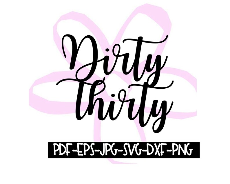Instant Download - Dirty Thirty Digital File Pdf, Eps, Jpeg, Svg, Png ...