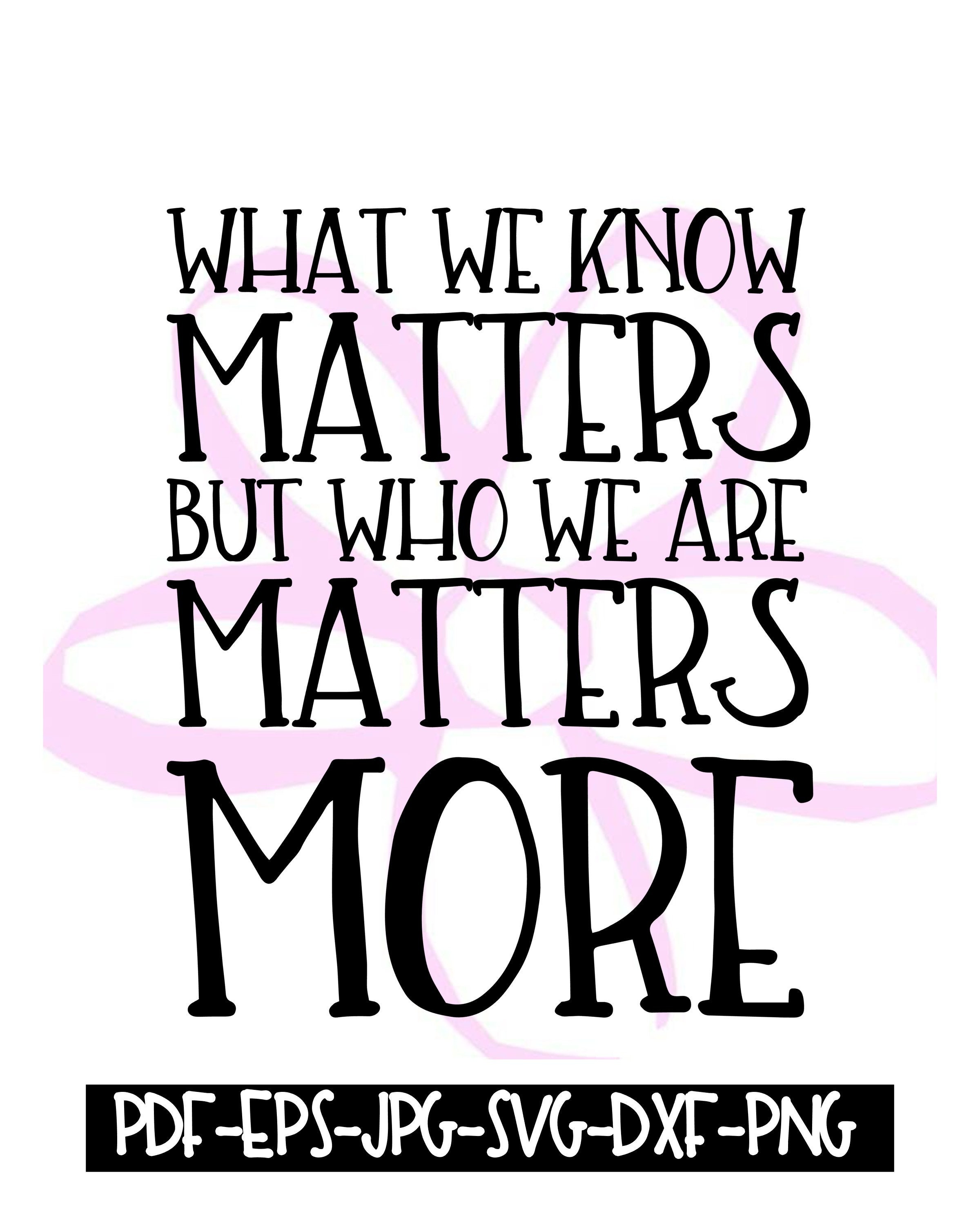 Instant Download/printable What We Know Matters but Who We Are Matters ...