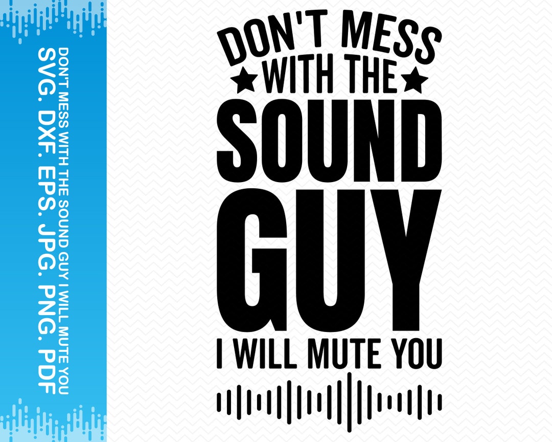 Don't Mess With the Sound Guy I Will Mute You Svg, Audio Engineer Svg ...
