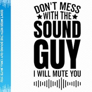 Don't Mess With the Sound Guy I Will Mute You Svg, Audio Engineer Svg ...