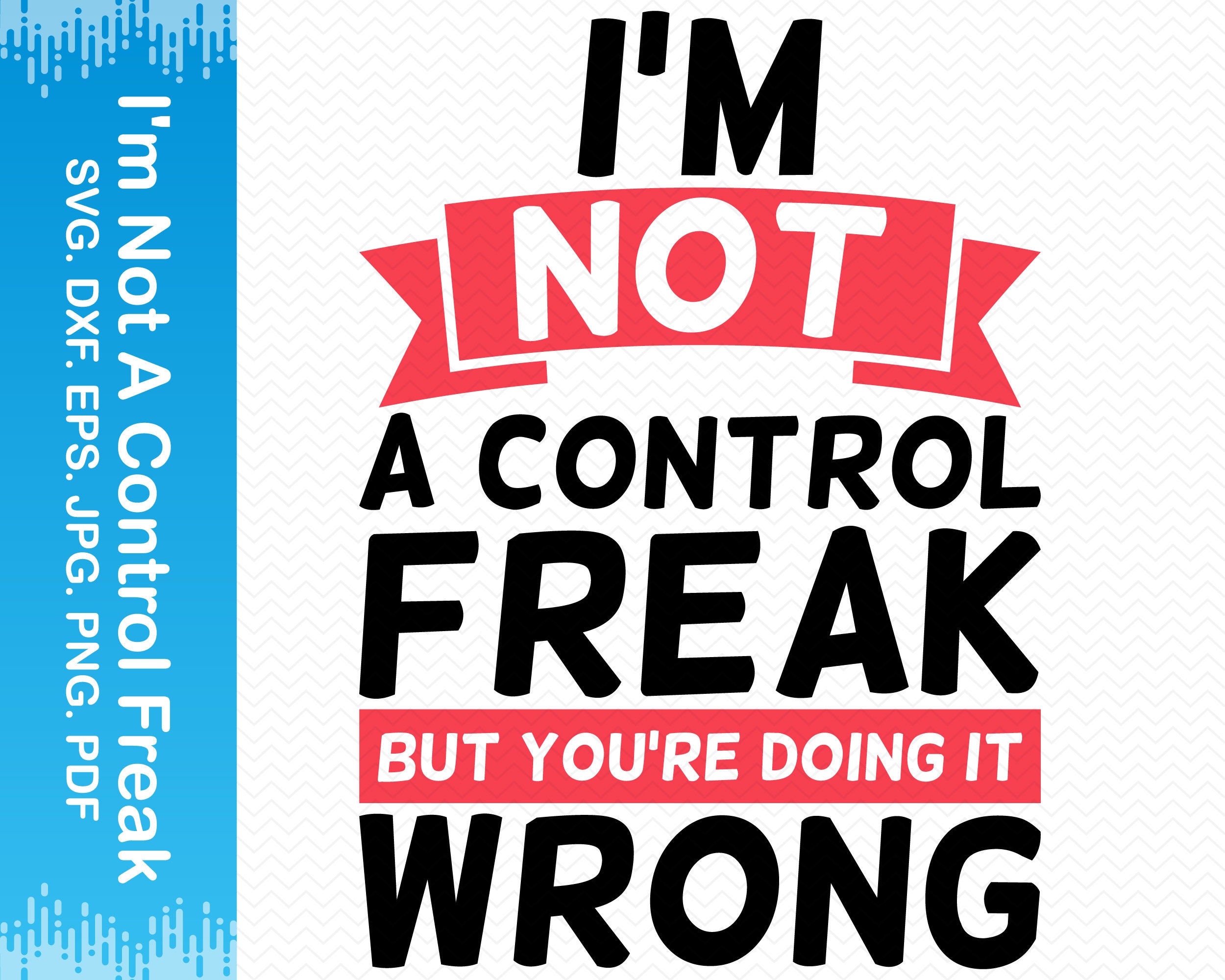 I'm Not A Control Freak but You're Doing It Wrong Svg | Etsy