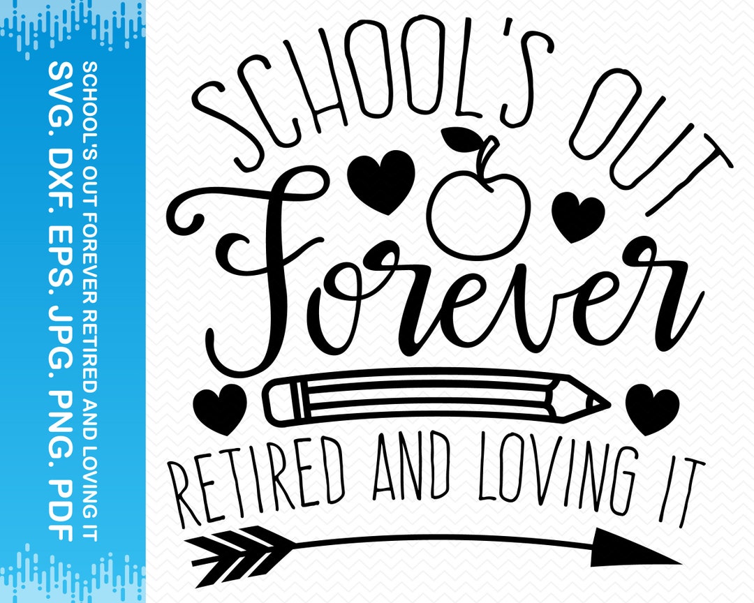School's Out Forever Retired and Loving It Svg, Retired Teacher Svg, Teacher Svg, School Svg ...