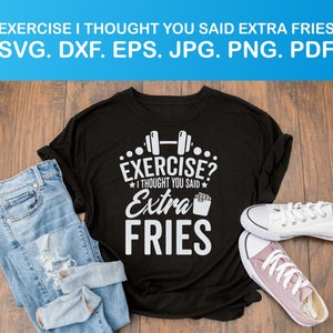 Exercise I Thought You Said Extra Fries Svg, Funny Svg Workout Svg ...