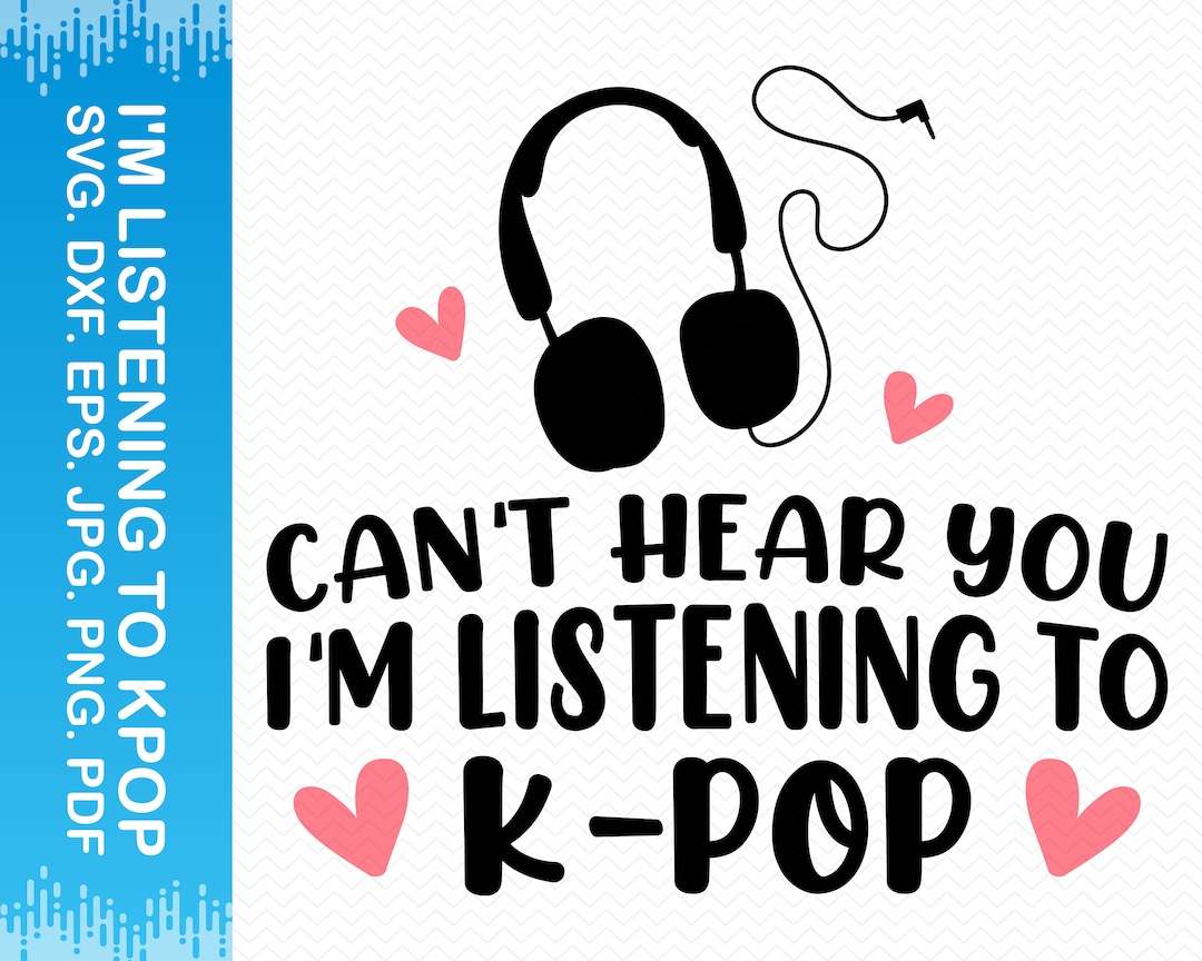 Can't Hear You I'm Listening to K-pop Svg, Music Svg, Korean Svg, Kpop ...