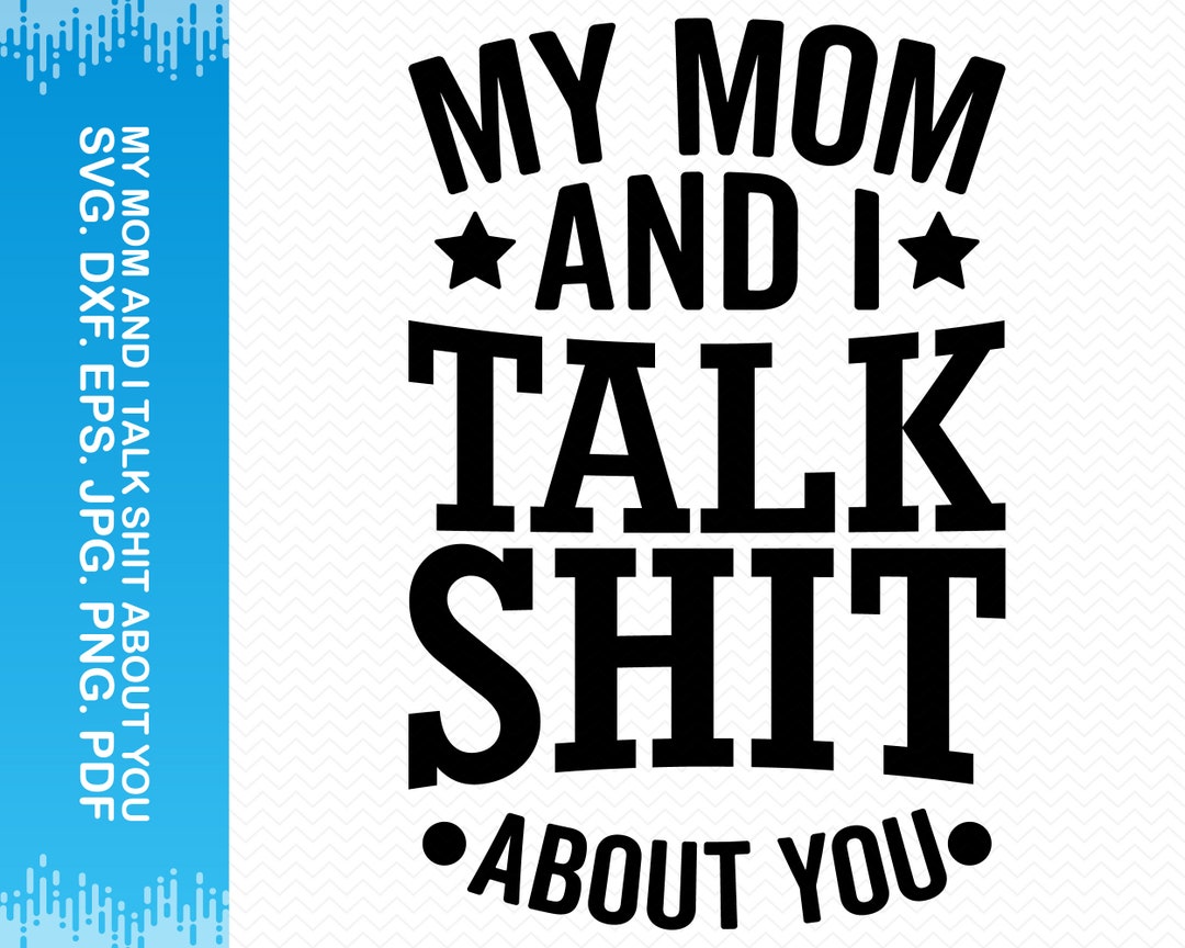 My Mom and I Talk Shit About You Svg, Funny Svg Sarcastic Svg, Mom Life ...