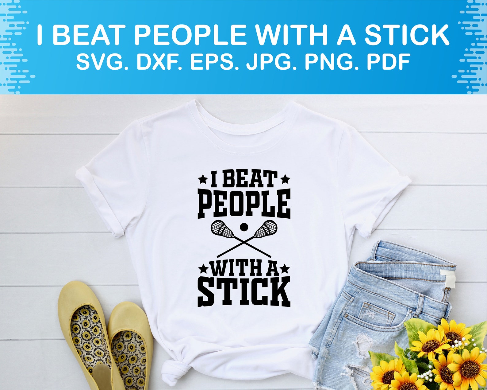 I Beat People With A Stick Svg Lacrosse Stick Svg Sports Svg | Etsy