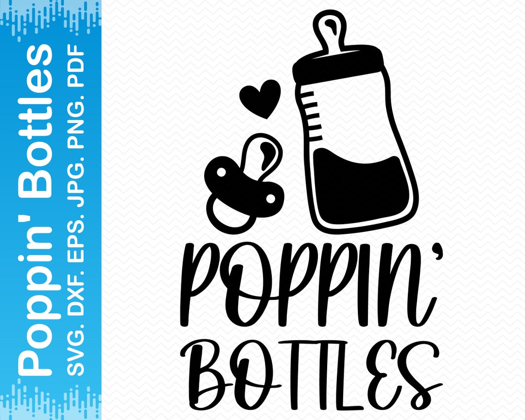 Poppin' Bottles Svg, Newborn Svg, Baby Girl Svg, Baby Boy Svg, Baby ...