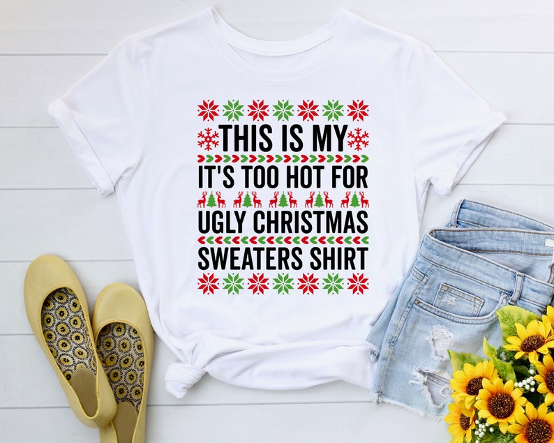 This is My It's Too Hot for Ugly Christmas Sweaters Shirt - Etsy