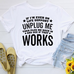 If I'm Ever on Life Support Unplug Me Then Plug Me Back in See If That ...