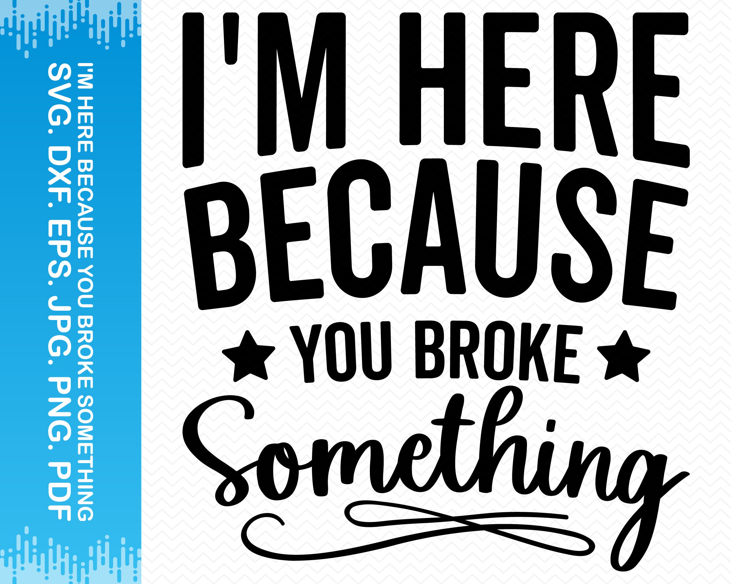Im Here Because You Broke Something Svg Handyman Svg Etsy