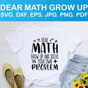 Dear Math Grow up and Solve Your Own Problem Svg, Math Svg Teacher Svg ...