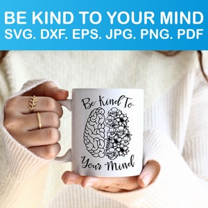 Be Kind to Your Mind Svg, Mental Health Svg, Mental Health Png, Mental Health Awareness Svg ...