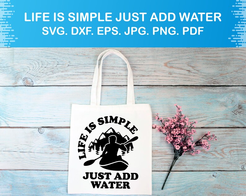 Life is Simple Just Add Water Svg Kayak Svg Boat Svg Lake | Etsy