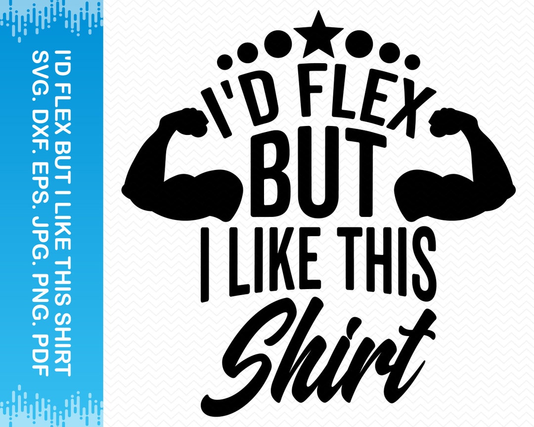 I'd Flex but I Like This Shirt Svg, Workout Svg, Fitness Svg, Gym Svg ...