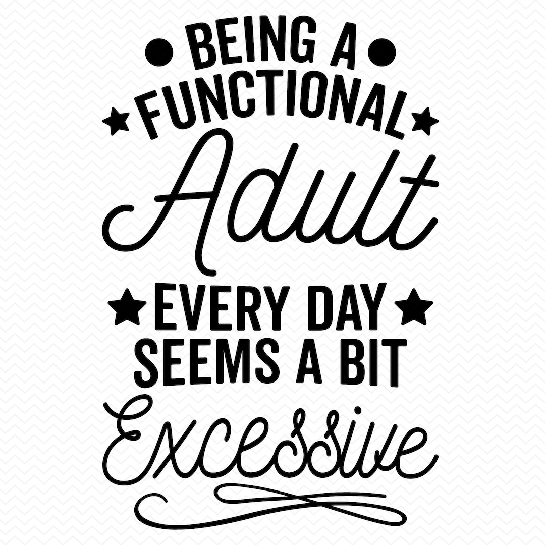 Being A Functional Adult Every Day Seems A Bit Excessive Svg, Funny Svg ...