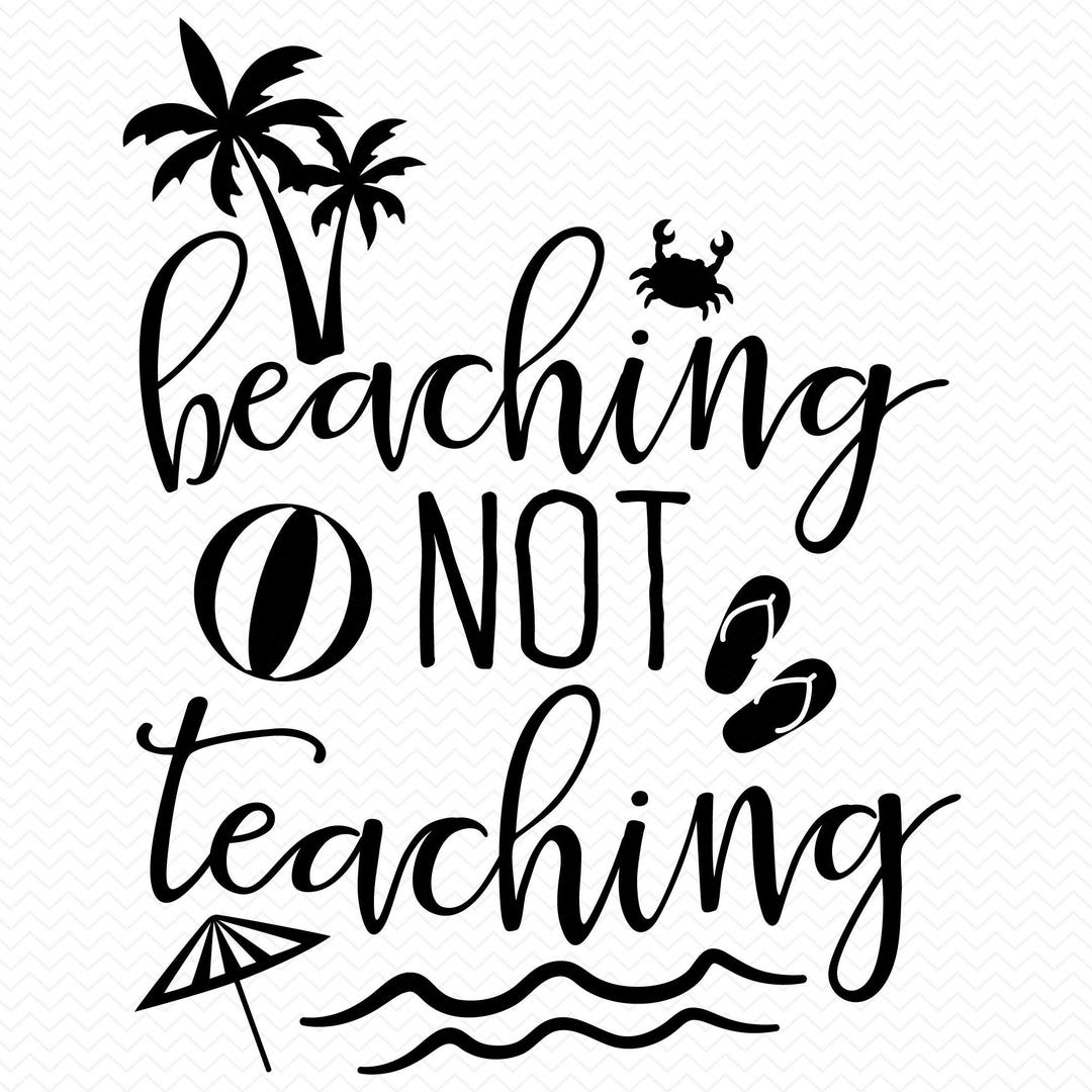Beaching Not Teaching Svg, Teacher off Duty Svg, Last Day of School Svg ...