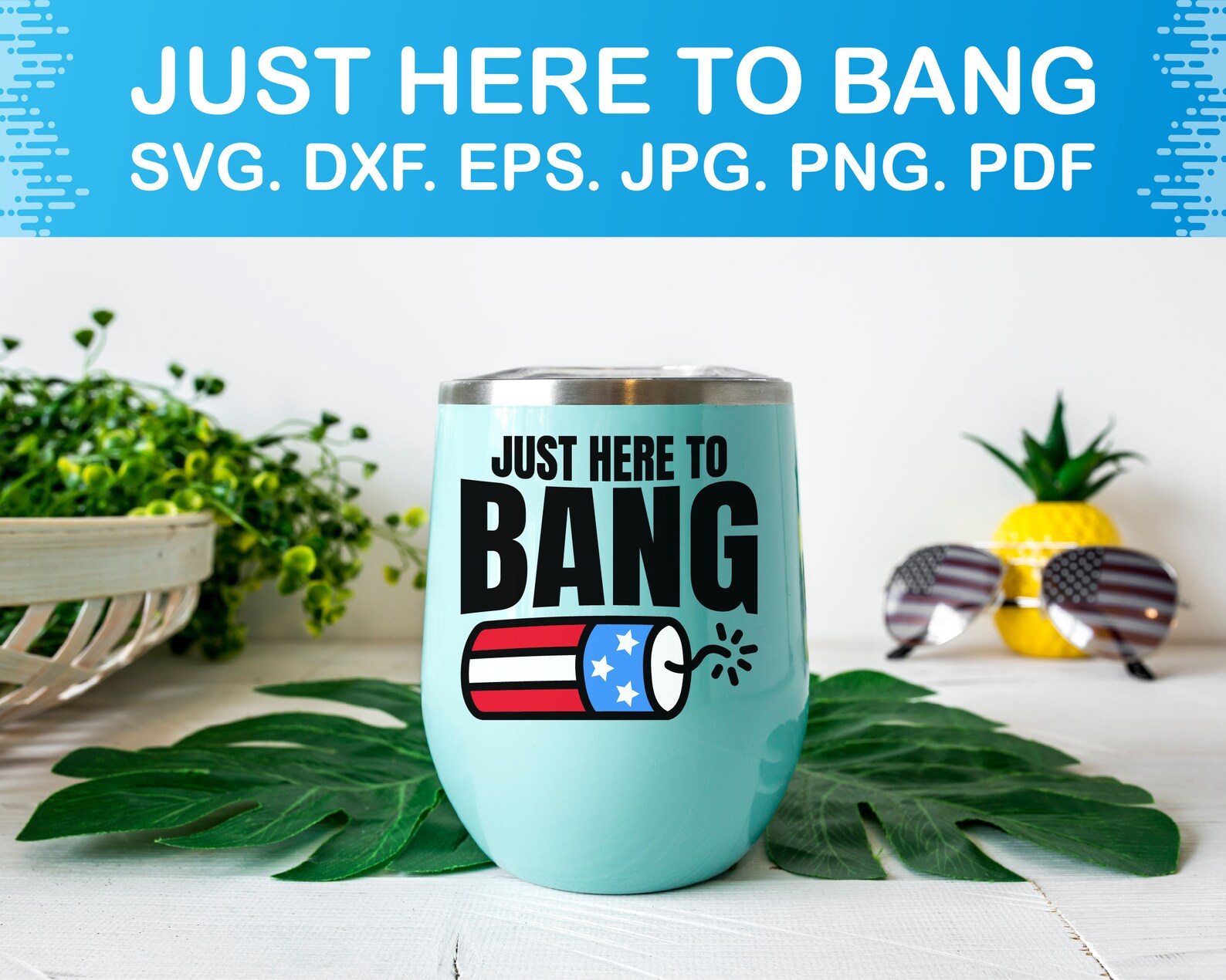 Just Here to Bang Svg 4th of July Svg Patriotic Svg 4th of - Etsy