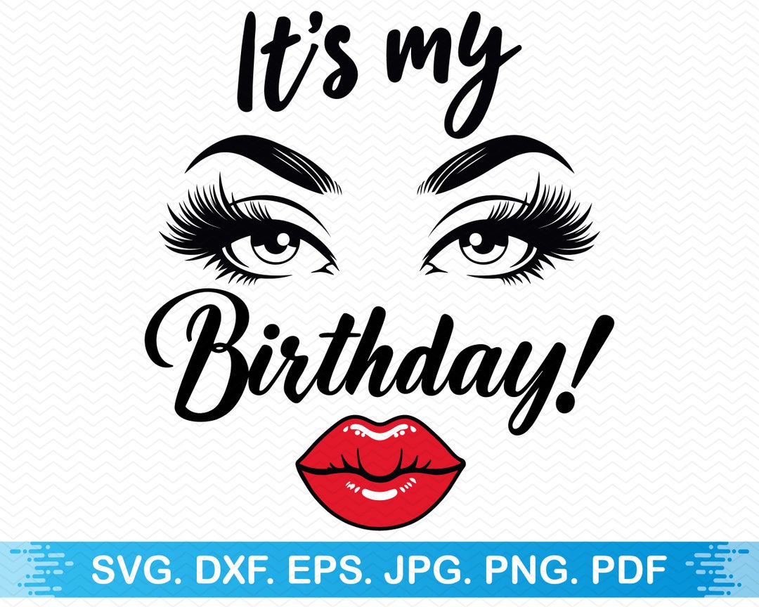 Its My Birthday Svg Its My Birthday Png Lips Svg Eyelashes Svg