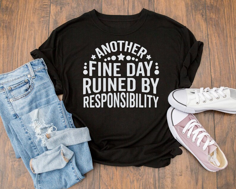 Another Fine Day Ruined by Responsibility Svg Funny Svg - Etsy