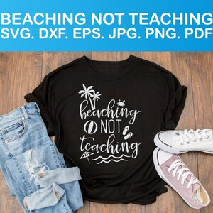 Beaching Not Teaching Svg, Teacher off Duty Svg, Last Day of School Svg ...