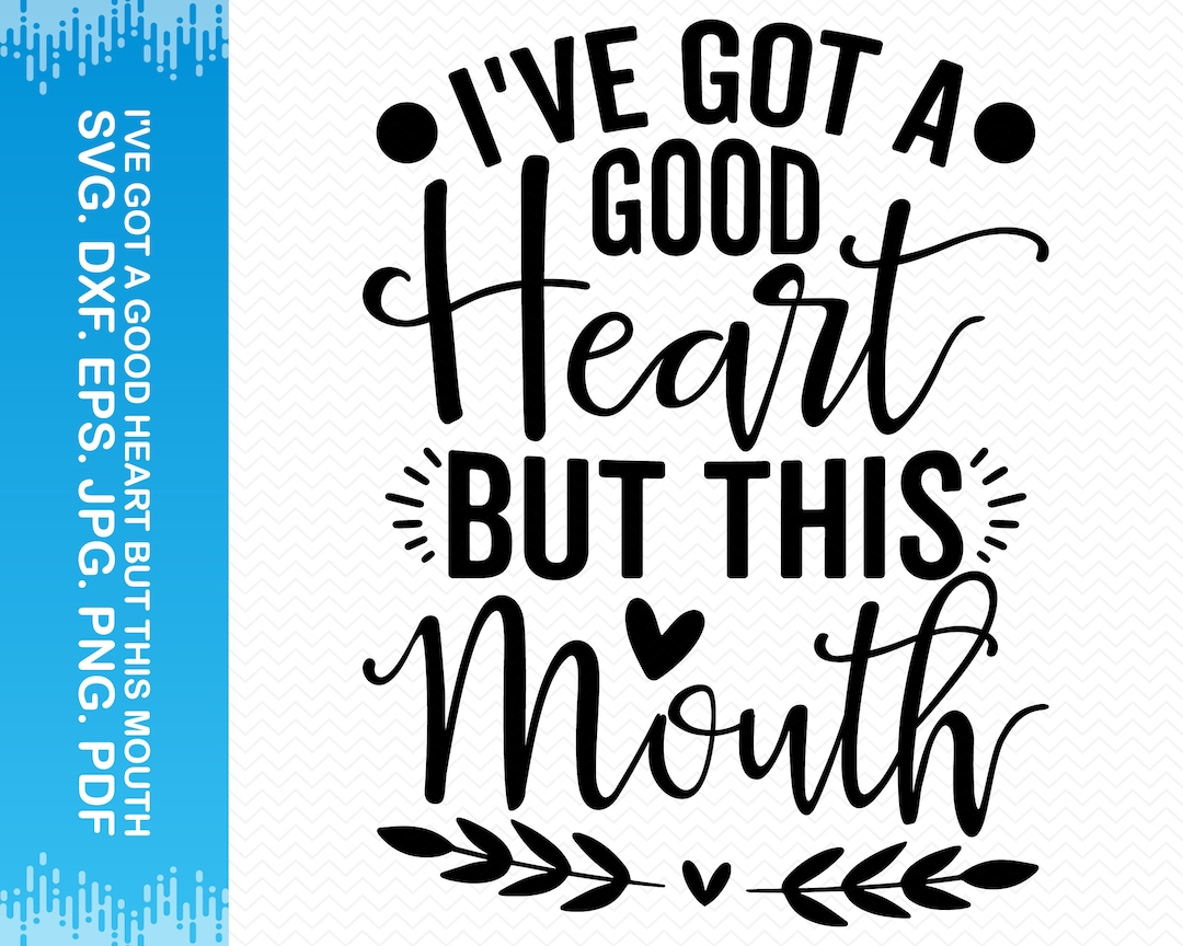I've Got a Good Heart but This Mouth Svg, Funny Svg, Sarcastic Svg, Mom ...