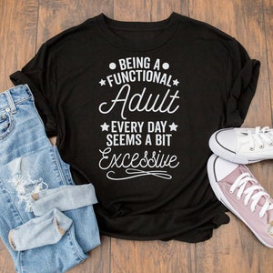 Being A Functional Adult Every Day Seems A Bit Excessive Svg, Funny Svg ...