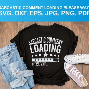 Sarcastic Comment Loading Please Wait Svg, Funny Svg, Sarcastic Svg, Funny Png, Funny Sayings ...