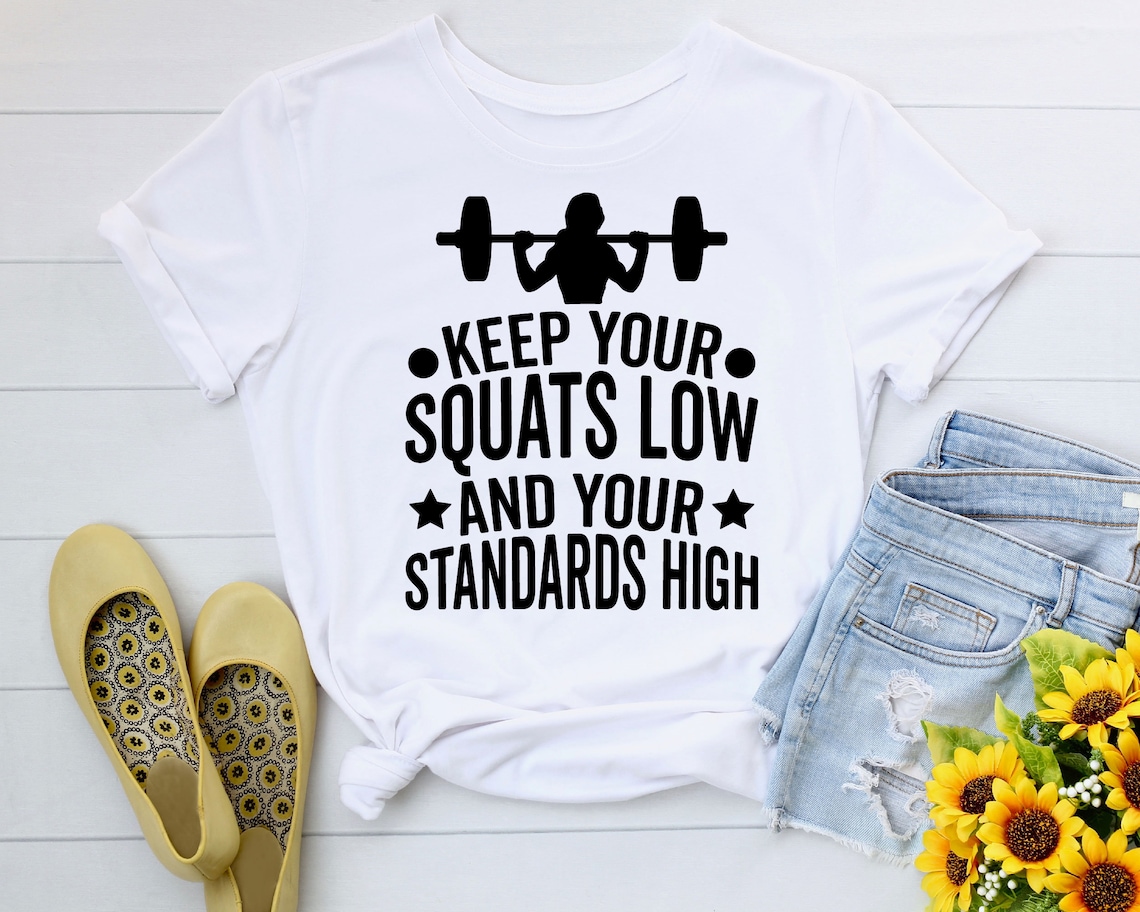 Keep Your Squats Low and Your Standards High Svg Workout Svg - Etsy