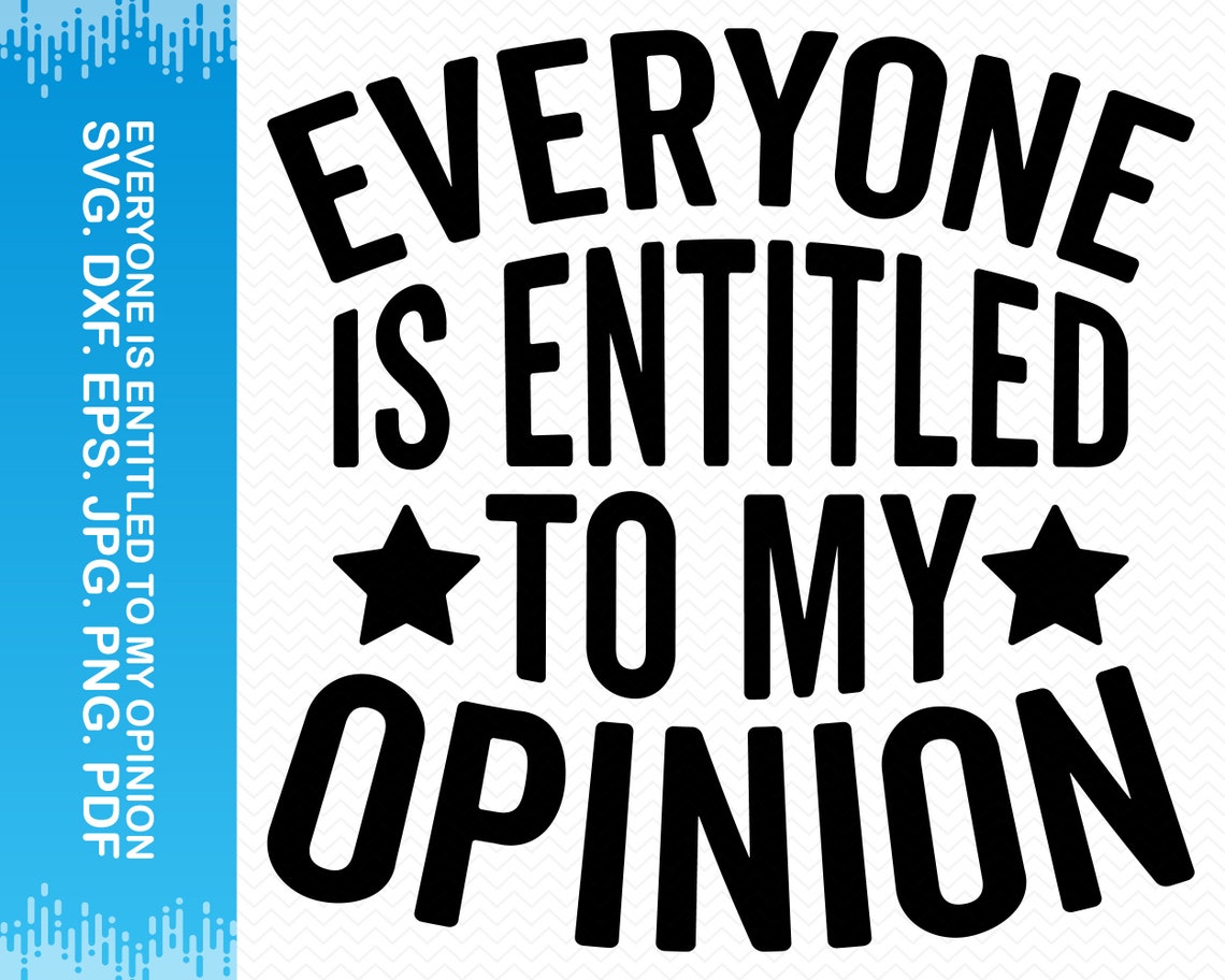 Everyone is Entitled to My Opinion Svg Funny Svg Sarcastic - Etsy