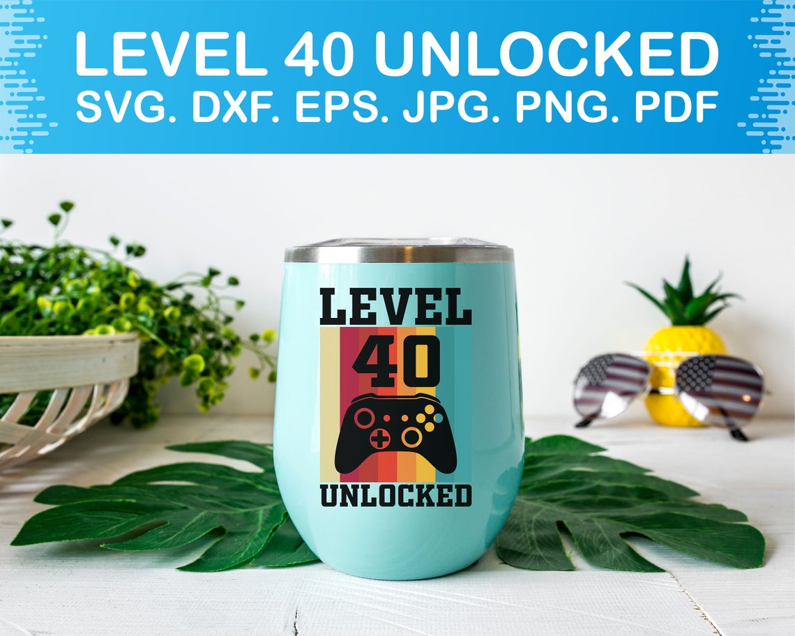 Level 40 Unlocked 40th Birthday Svg Happy Birthday Svg - Etsy