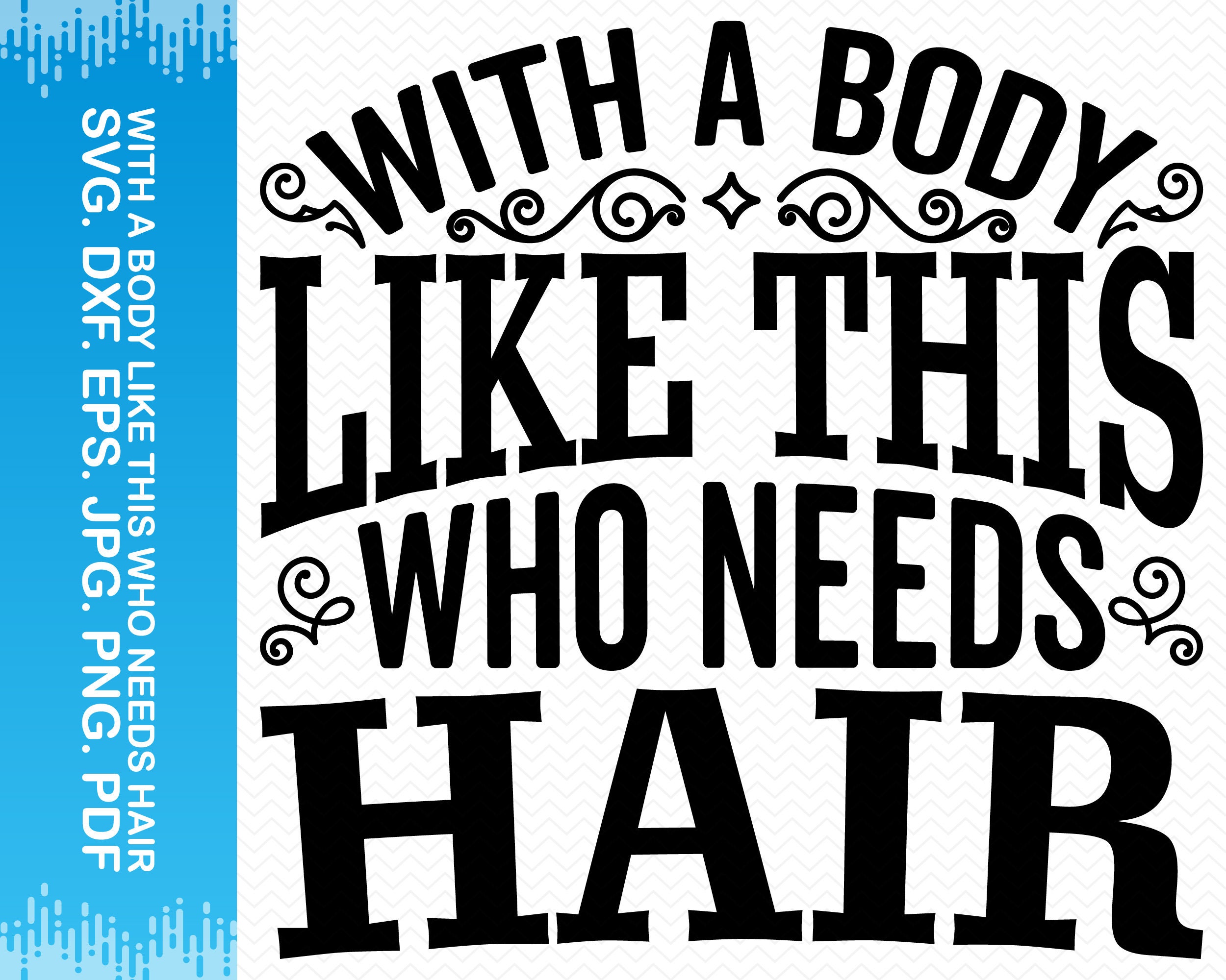 With A Body Like This Who Needs Hair Svg Funny Svg Sarcastic - Etsy