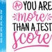 You Are More Than a Test Score Svg, Teacher Svg, School Svg, Teaching ...