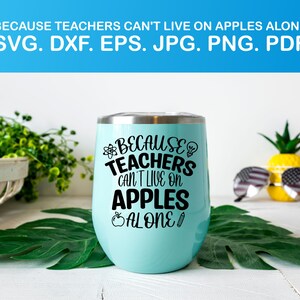 Because Teachers Can't Live on Apples Alone Svg, Teacher Svg, Back to ...
