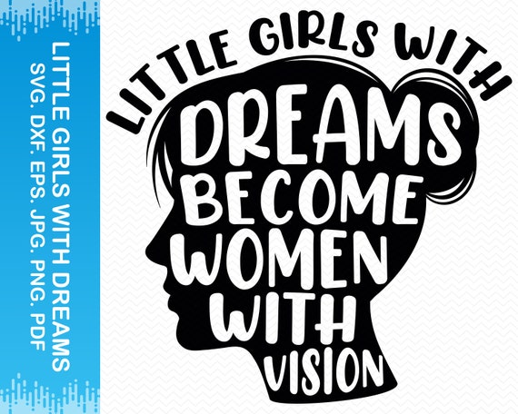 Little Girls With Dreams Become Women With Vision Svg Strong - Etsy