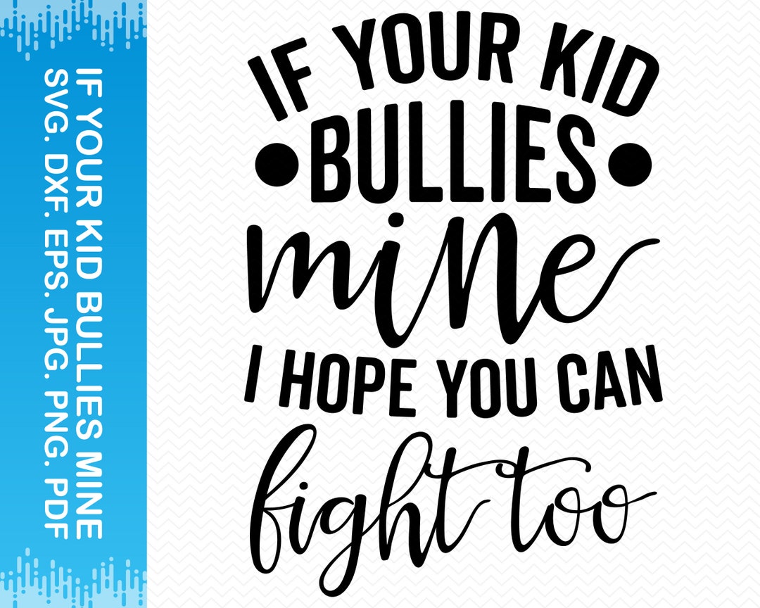 If Your Kid Bullies Mine I Hope You Can Fight Too Svg, Shirt Design Svg ...