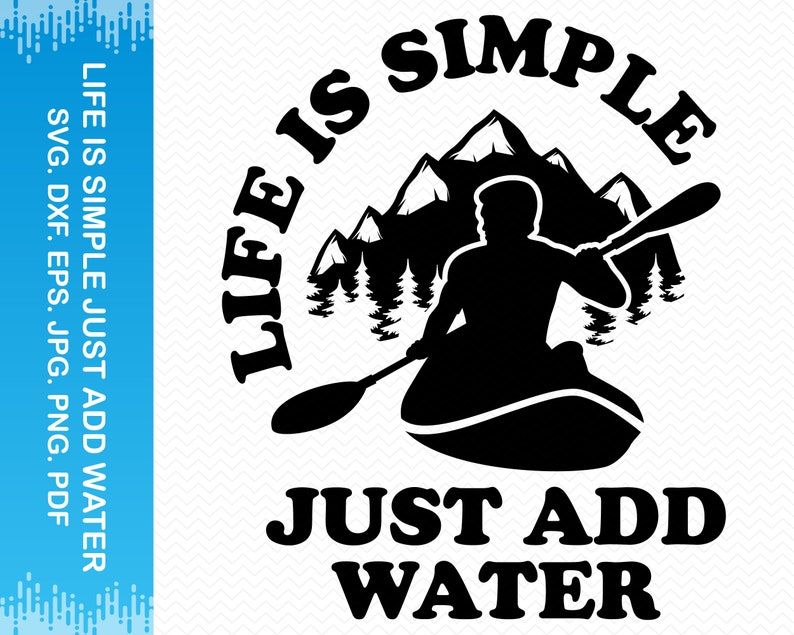 Life is Simple Just Add Water Svg Kayak Svg Boat Svg Lake - Etsy