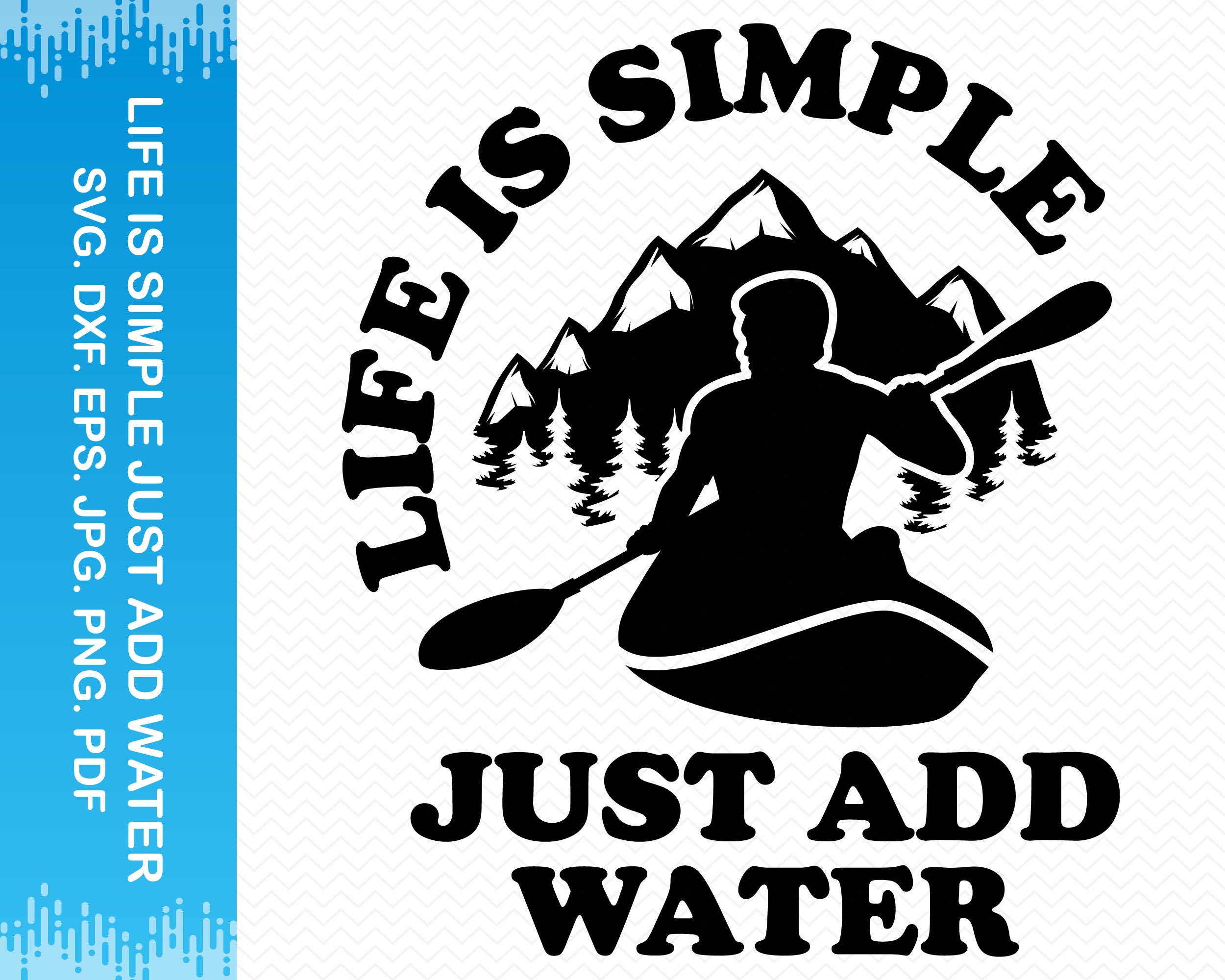 Life is Simple Just Add Water Svg Kayak Svg Boat Svg Lake | Etsy