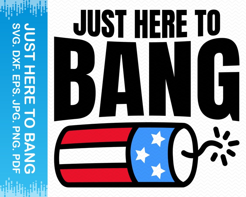 Just Here to Bang Svg 4th of July Svg Patriotic Svg 4th of - Etsy