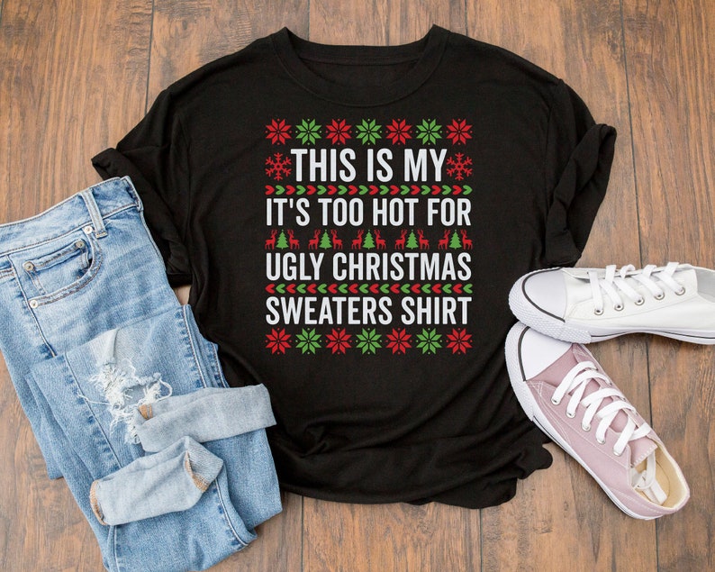 This is My It's Too Hot for Ugly Christmas Sweaters Shirt - Etsy
