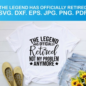 The Legend Has Officially Retired Not My Problem Anymore Svg ...