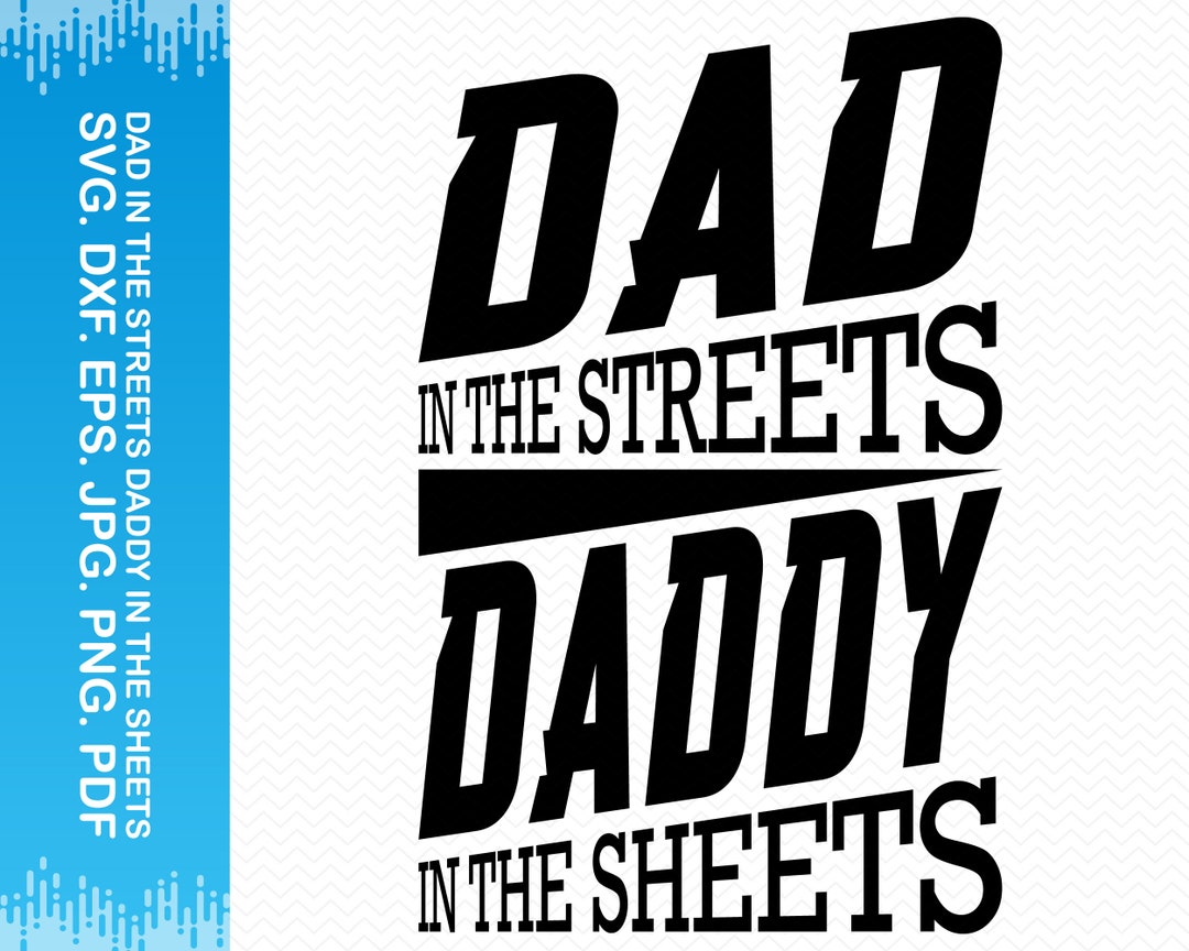 Dad in the Streets Daddy in the Sheets Svg, Dad Svg Fathers Day Svg, Adult Humor Svg, Dad Png ...